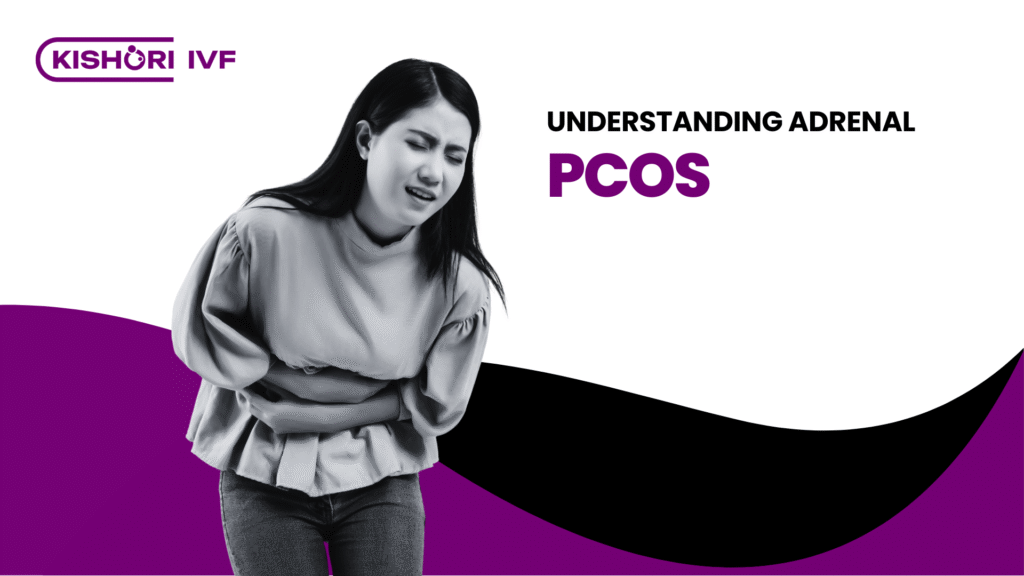 Understanding Adrenal PCOS - Kishori IVF